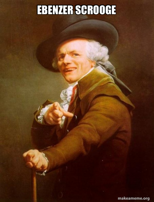 Ebenzer Scrooge - Joseph Ducreux | Make a Meme