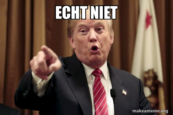 ECHT NIET - Donald Trump Says Meme Generator
