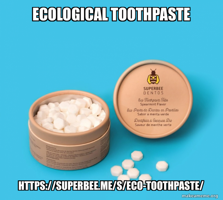 Ecological Toothpaste https://superbee.me/s/eco-toothpaste/ Meme Generator