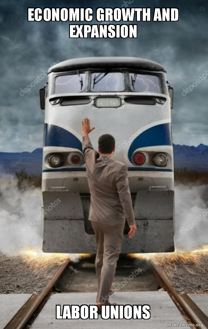 Economic Growth and Expansion labor Unions Meme Generator