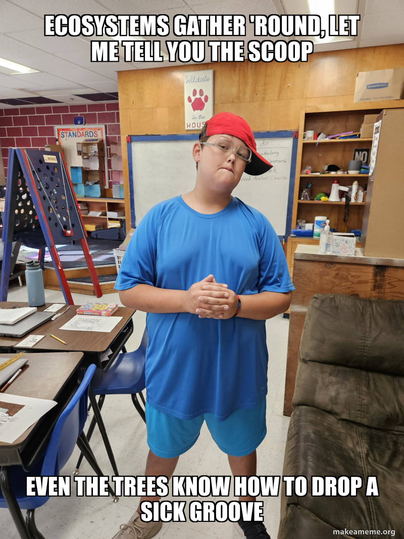 Ecosystems gather 'round, let me tell you the scoop Even the trees know ...