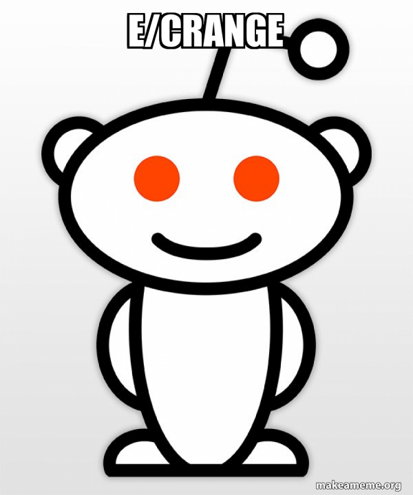 e/crange - Good Guy Reddit Meme Generator