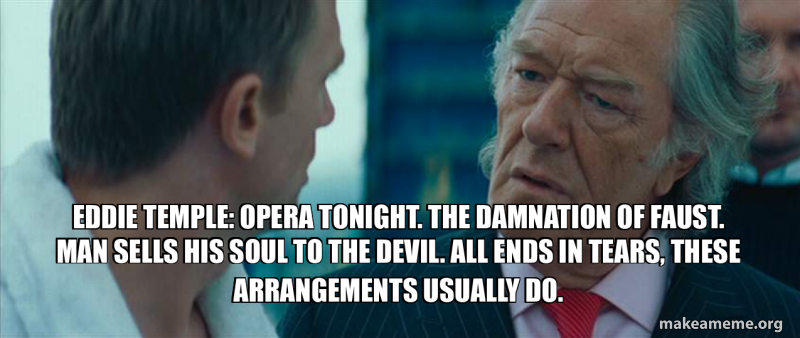 Eddie Temple: Opera Tonight. The damnation of Faust. Man sells his soul ...