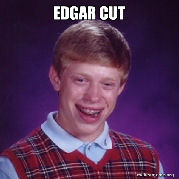 Edgar cut - Bad Luck Brian Meme Generator