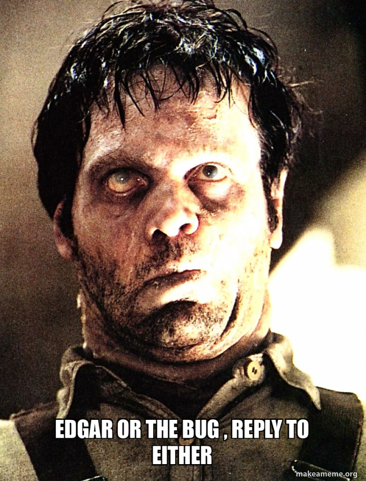 Edgar or the bug , reply to either Meme Generator