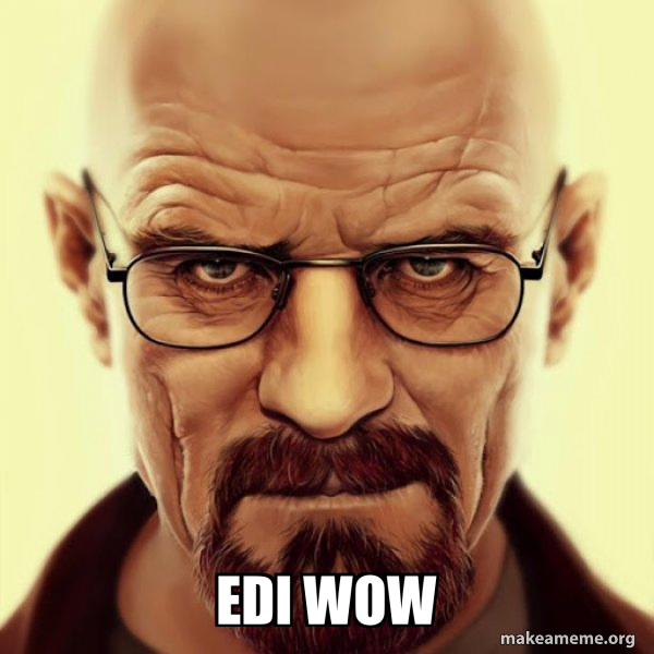 edi wow - Walter White Breaking Bad Meme Generator