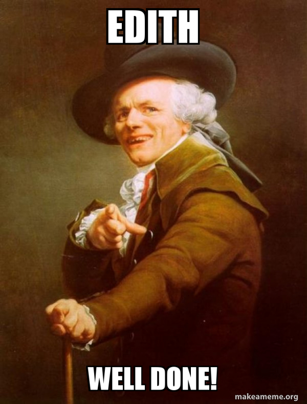 Edith well done! - Joseph Ducreux Meme Generator