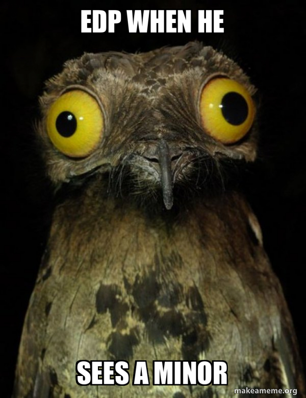 edp when he sees a minor - Weird Stuff I do Potoo Meme Generator