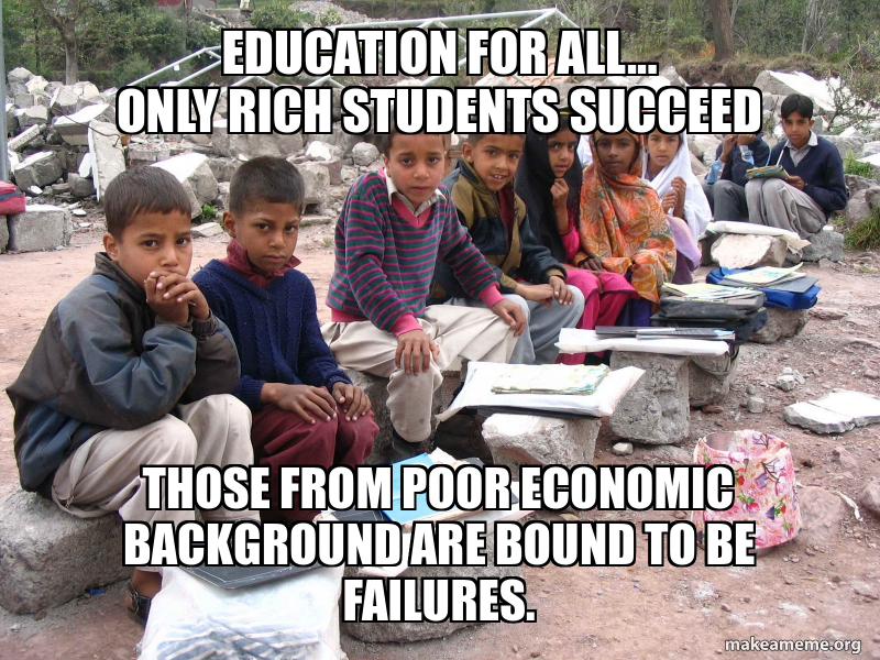 education for all... only rich students succeed those from poor ...