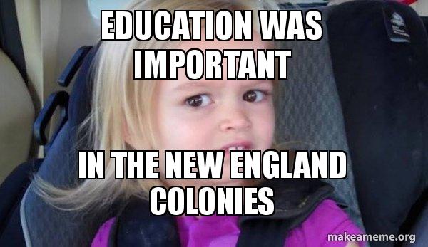education was important in the New England Colonies - Side-Eyes Chloe ...