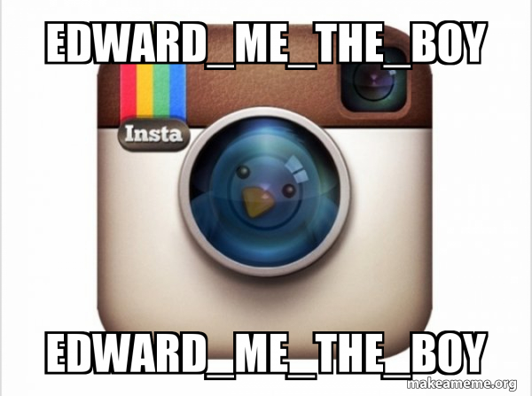 edward_me_the_boy edward_me_the_boy - Instagram twitter Meme Generator