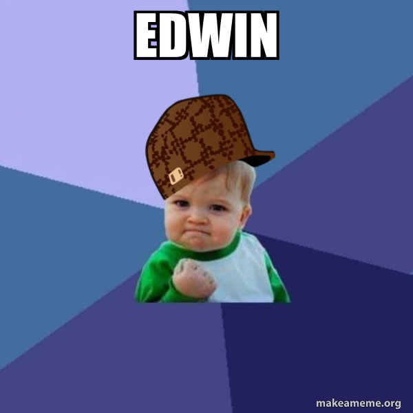 edwin - Scumbag Success Kid Meme Generator