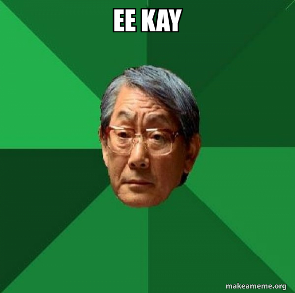 ee kay - High Expectations Asian Father Meme Generator