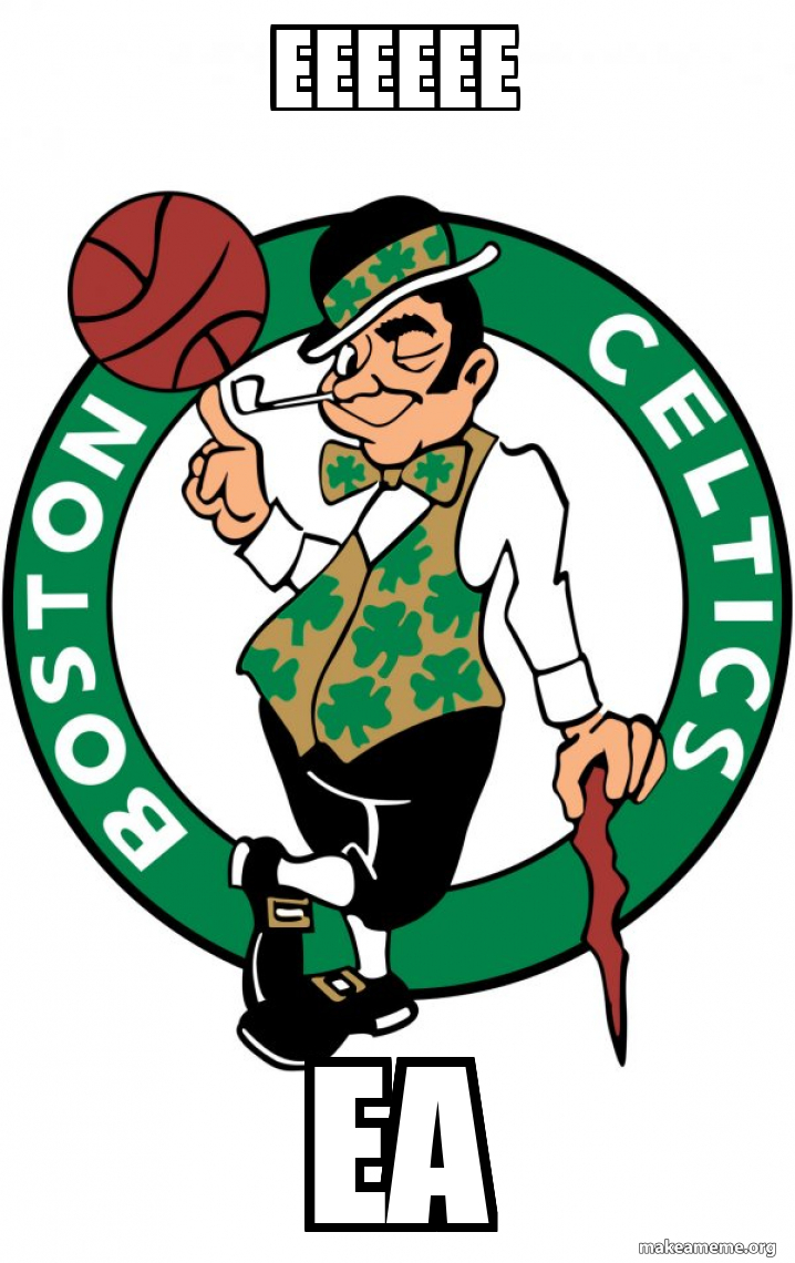 eeeeee ea - Boston Celtics Meme Generator