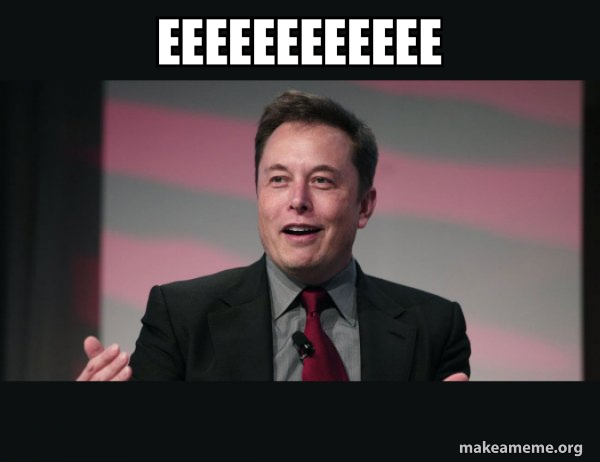 eeeeeeeeeeee - Elon Musk Meme Generator