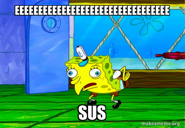 eeeeeeeeeeeeeeeeeeeeeeeeeeeeeeeee SUS - Mocking SpongeBob Meme Generator