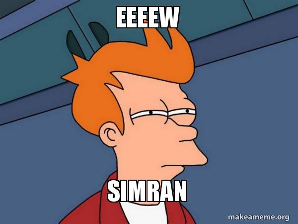 eeeew Simran - Futurama Fry Meme Generator