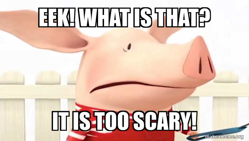Eek! What is that? It is too scary! Meme Generator