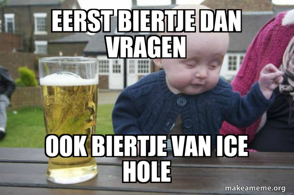 eerst biertje dan vragen ook biertje van ice hole - Drunk Baby Meme ...