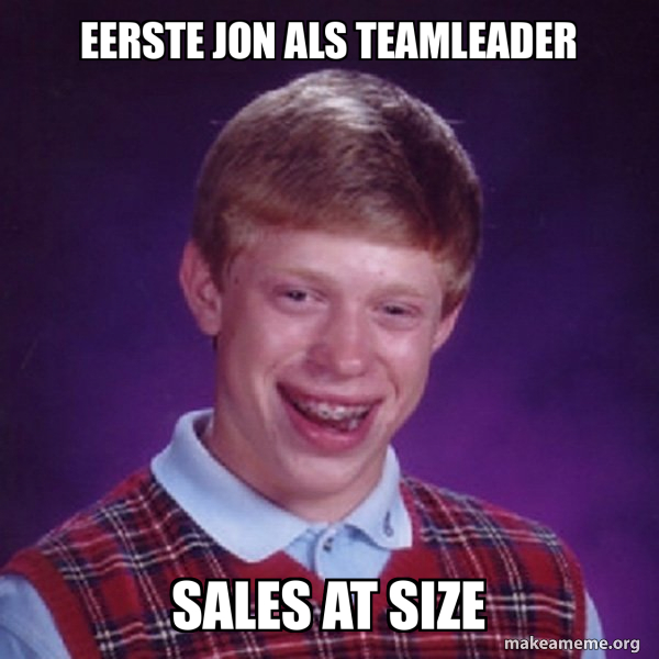 Eerste jon als teamleader Sales at Size - Bad Luck Brian Meme Generator