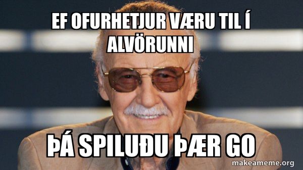 Ef ofurhetjur væru til í alvörunni þá spiluðu þær Go - Stan Lee Meme ...
