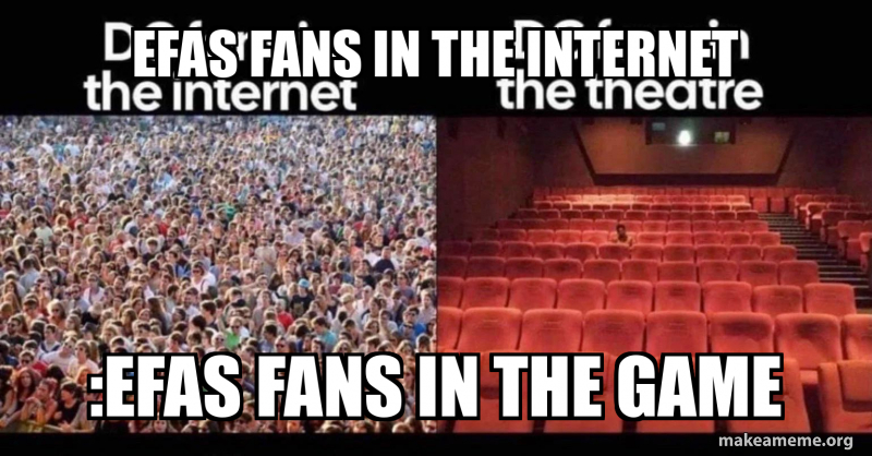 EFAS fans in the internet :EFAS fans in the game Meme Generator