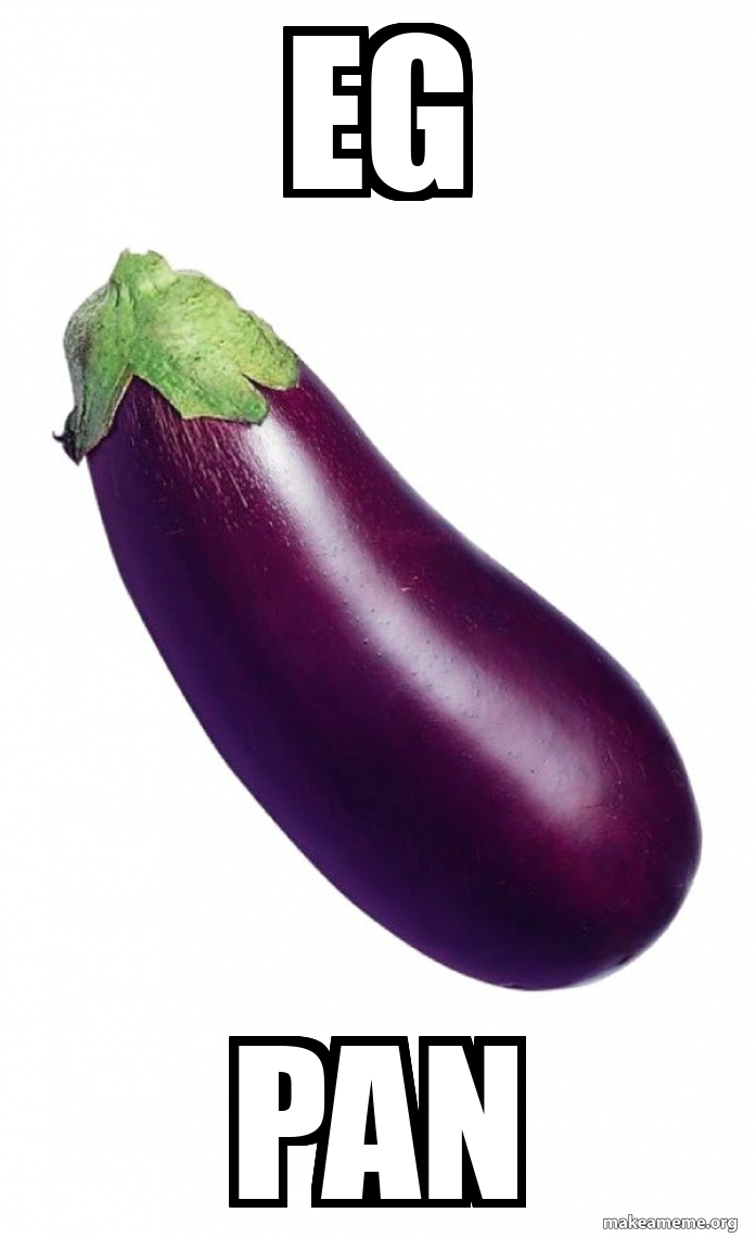 eg pan - Eggplant Meme Generator