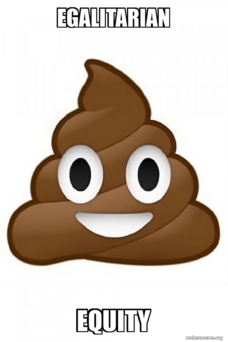 egalitarian equity - Poop Emoji (Poo Emoji) Meme Generator