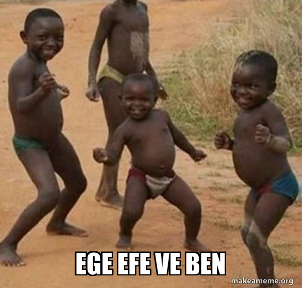 ege efe ve ben - Dancing Black Kids Meme Generator