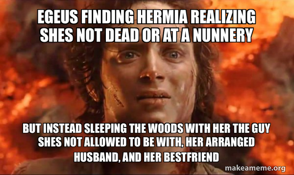 Egeus finding Hermia realizing shes not dead or at a nunnery but ...