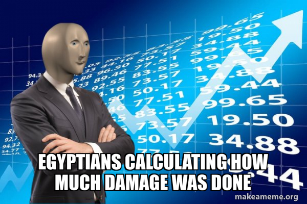 Egyptians calculating how much damage was done - Stonks Only Go Up Meme ...
