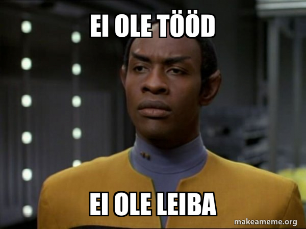 EI OLE TÖÖD EI OLE LEIBA - Skeptical Vulcan Meme Generator