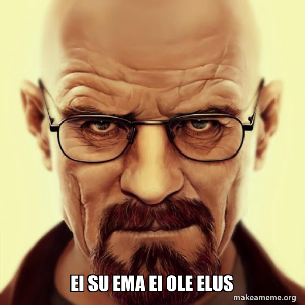 ei su ema ei ole elus - Walter White Breaking Bad | Make a Meme