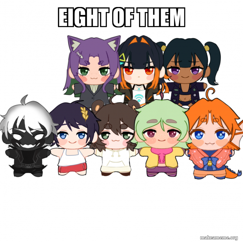eight of them Meme Generator