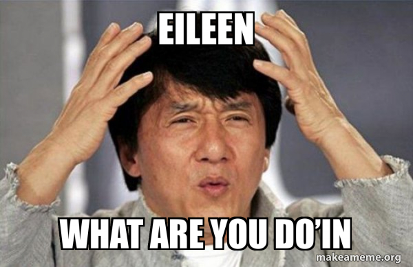 Eileen What are you do’in - Jackie Chan Why? Meme Generator