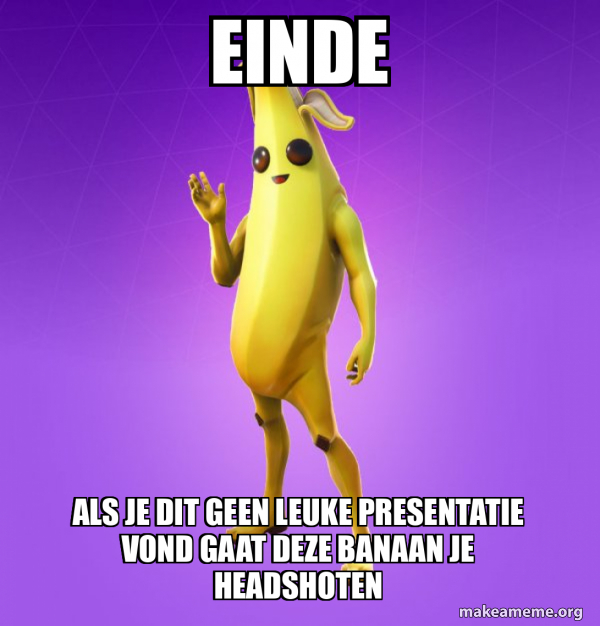 einde als je dit geen leuke presentatie vond gaat deze banaan je ...