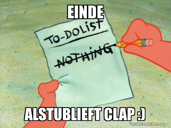 Einde alstublieft clap :) - TO-DO List Meme Generator