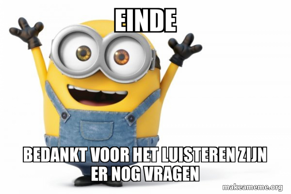 Einde Bedankt voor het luisteren zijn er nog vragen - Happy Minion Meme ...