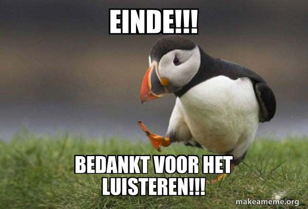 Einde!!! Bedankt voor het luisteren!!! - Unpopular Opinion Puffin Meme ...