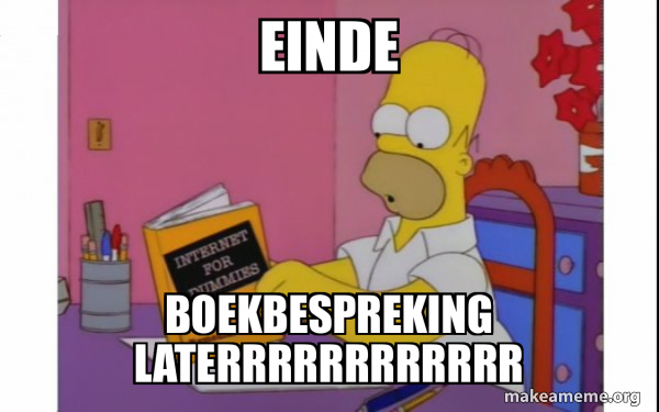 einde boekbespreking laterrrrrrrrrrrr - Computer Homer Meme Generator