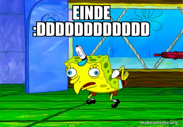 EINDE :DDDDDDDDDDDD - Mocking SpongeBob Meme Generator