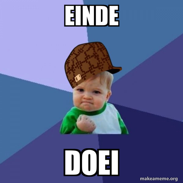 einde doei - Scumbag Success Kid Meme Generator