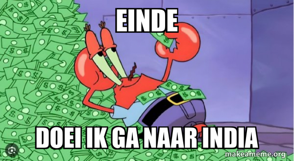 einde doei ik ga naar india - Mr Krabs Money Meme Generator