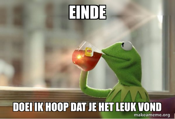 Einde Doei ik hoop dat je het leuk vond - Kermit Drinking Tea Meme ...