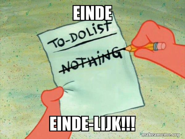 Einde EINDE-LIJK!!! - TO-DO List Meme Generator