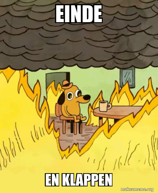 einde en klappen - This Is Fine Meme Generator
