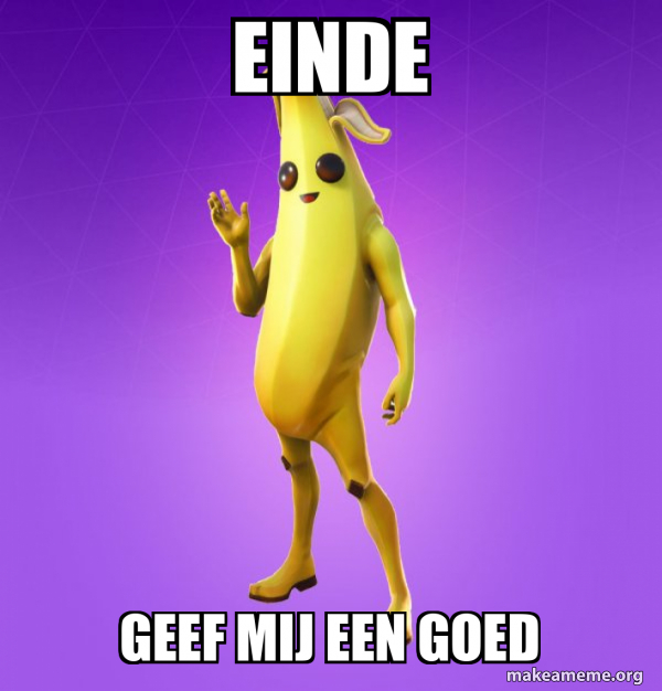einde geef mij een goed - Peely Meme Generator