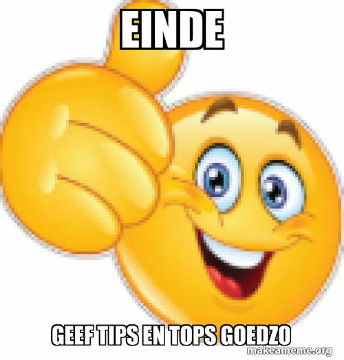 einde geef tips en tops goedzo Meme Generator