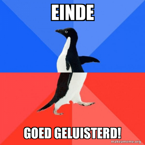 Einde goed geluisterd! - Socially Awkward Awesome Penguin Meme Generator