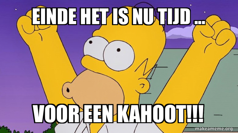 einde het is nu tijd ... voor een kahoot!!! Meme Generator